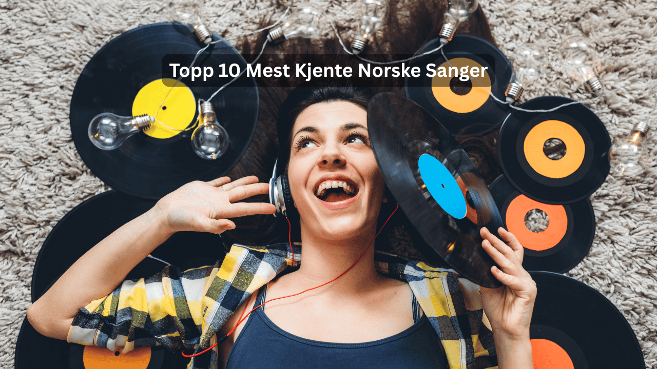 Topp 10 mest kjente norske sanger – Norske klassikere du må høre
